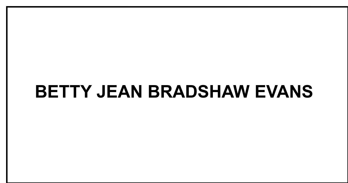 Obituary: BETTY JEAN BRADSHAW EVANS