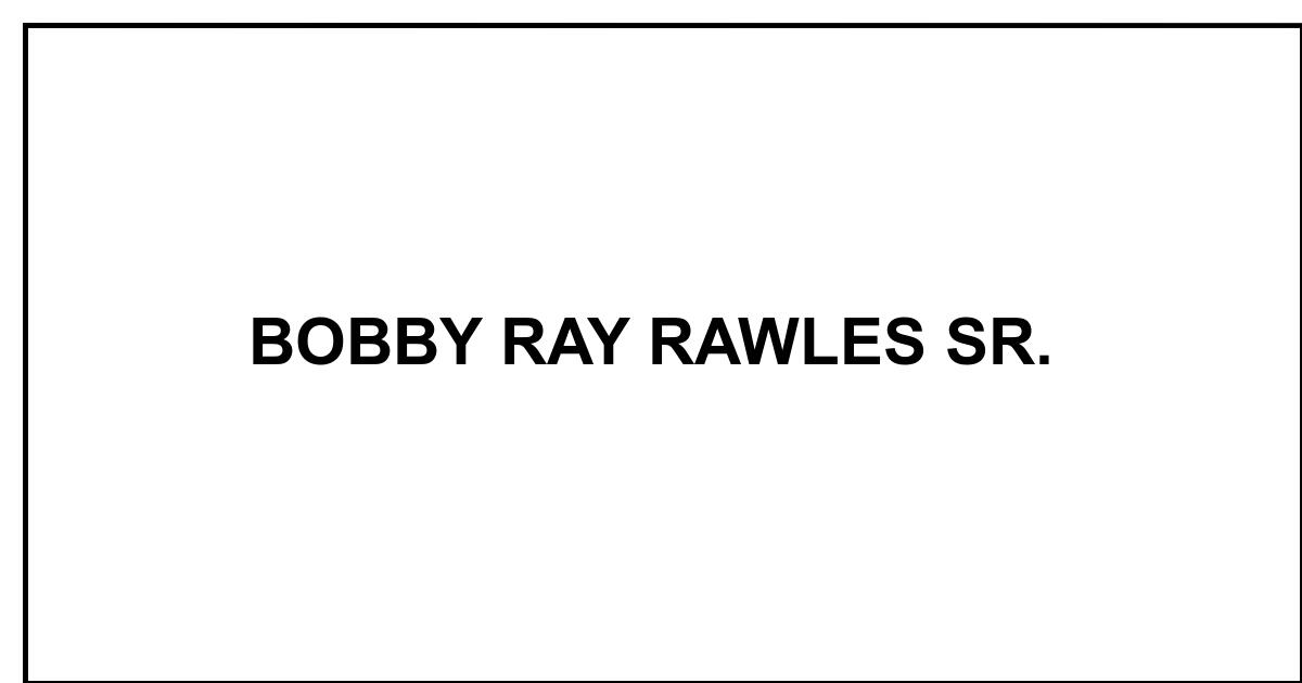 Obituary: BOBBY RAY RAWLES SR.