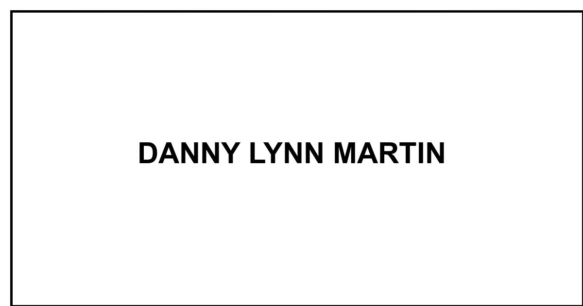Obituary: DANNY LYNN MARTIN