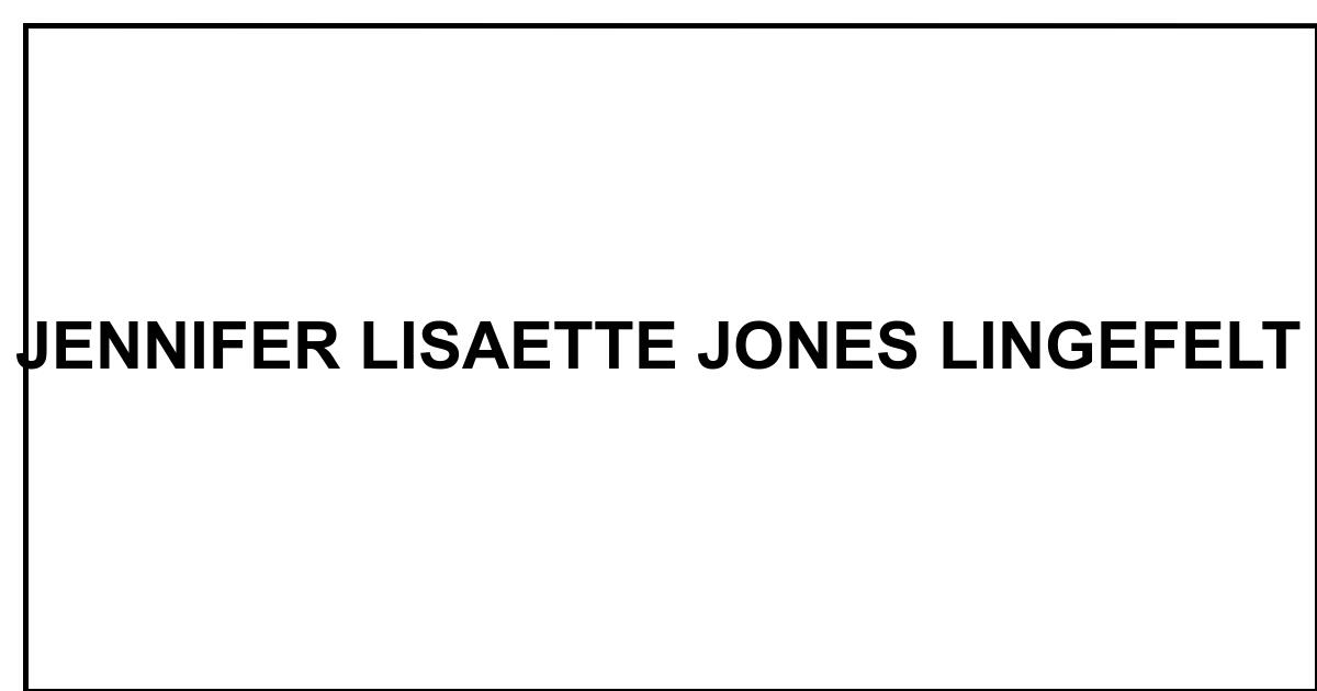 Obituary: JENNIFER LISAETTE JONES LINGEFELT